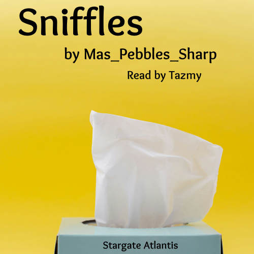 [podfic] Sniffles by Mas_Pebbles_Sharp - TazmyReads (Tazmy) - Stargate ...